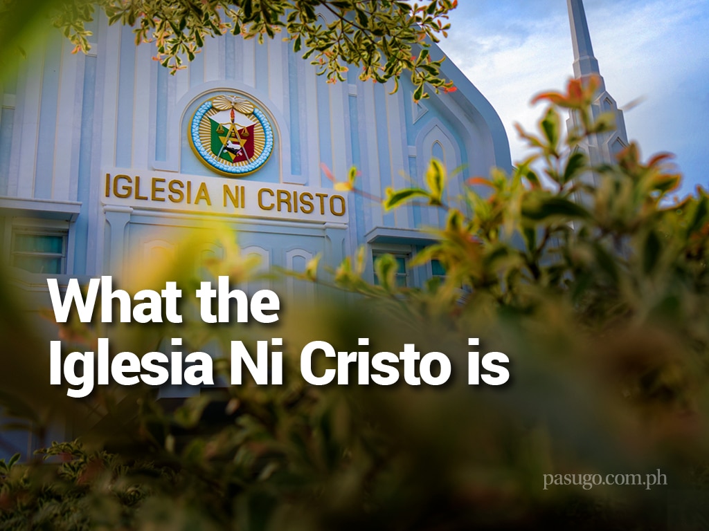 What the Iglesia Ni Cristo is - Pasugo: God's Message